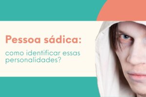 O que é uma pessoa sádica e como identificar o comportamento?