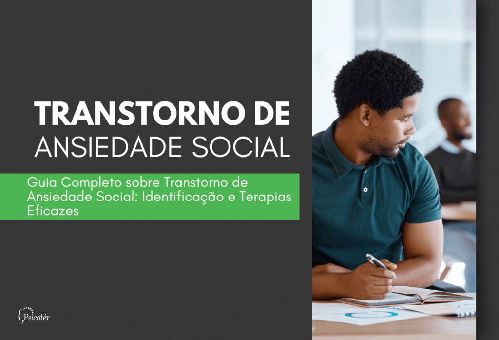 Ansiedade Social: O que é, Sintomas e Tratamentos - Psicoter