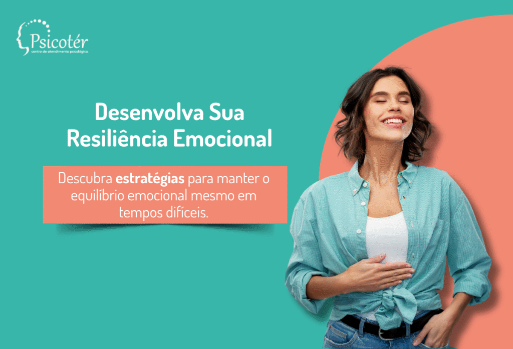 Resiliência Emocional: O que é e como Desenvolver com a Psicologia - Psicoter